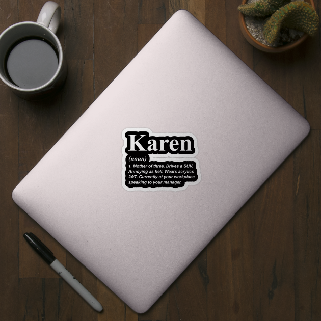 Karen Definition - Karen Definition - Sticker | TeePublic Karen Definition - Karen Definition - Sticker | TeePublic